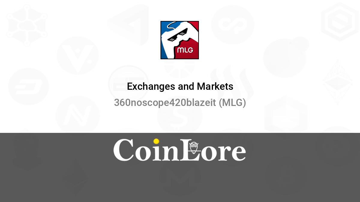 360noscope420blazeit (MLG) Exchanges - Where to Buy,Sell,Trade | CoinLore