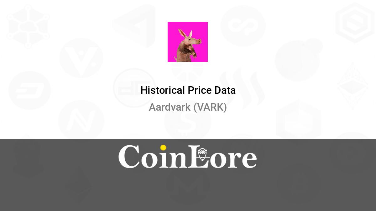 Aardvark (VARK) Historical Prices | CoinLore