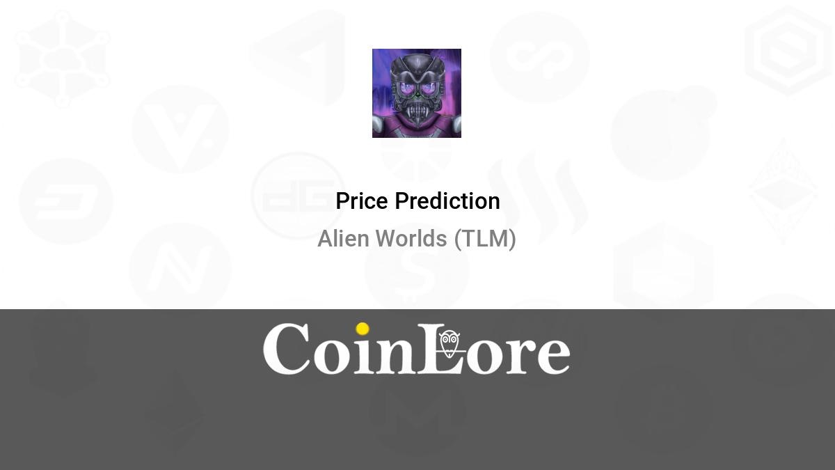 Alien Worlds Price prediction, Short/Long Forecast - CoinLore