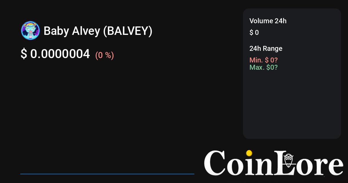 Baby Alvey Price, Chart, Market Cap, BALVEY Coin Essentials | CoinLore