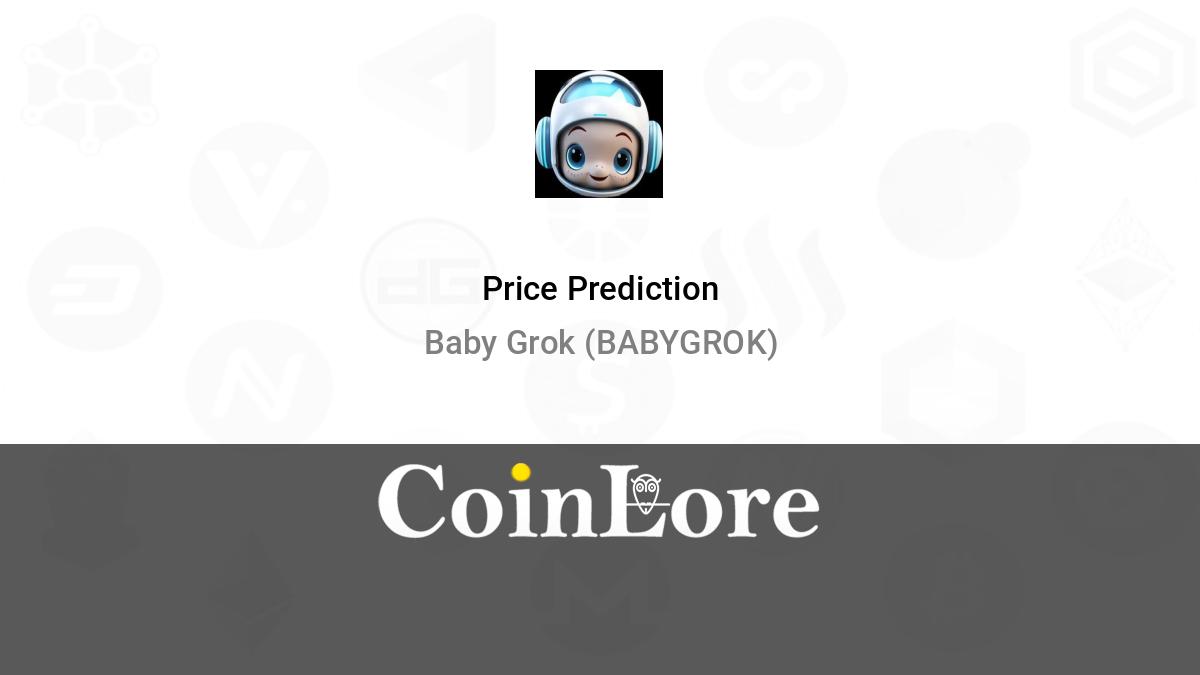 Baby Grok Price prediction, Short/Long Forecast - CoinLore