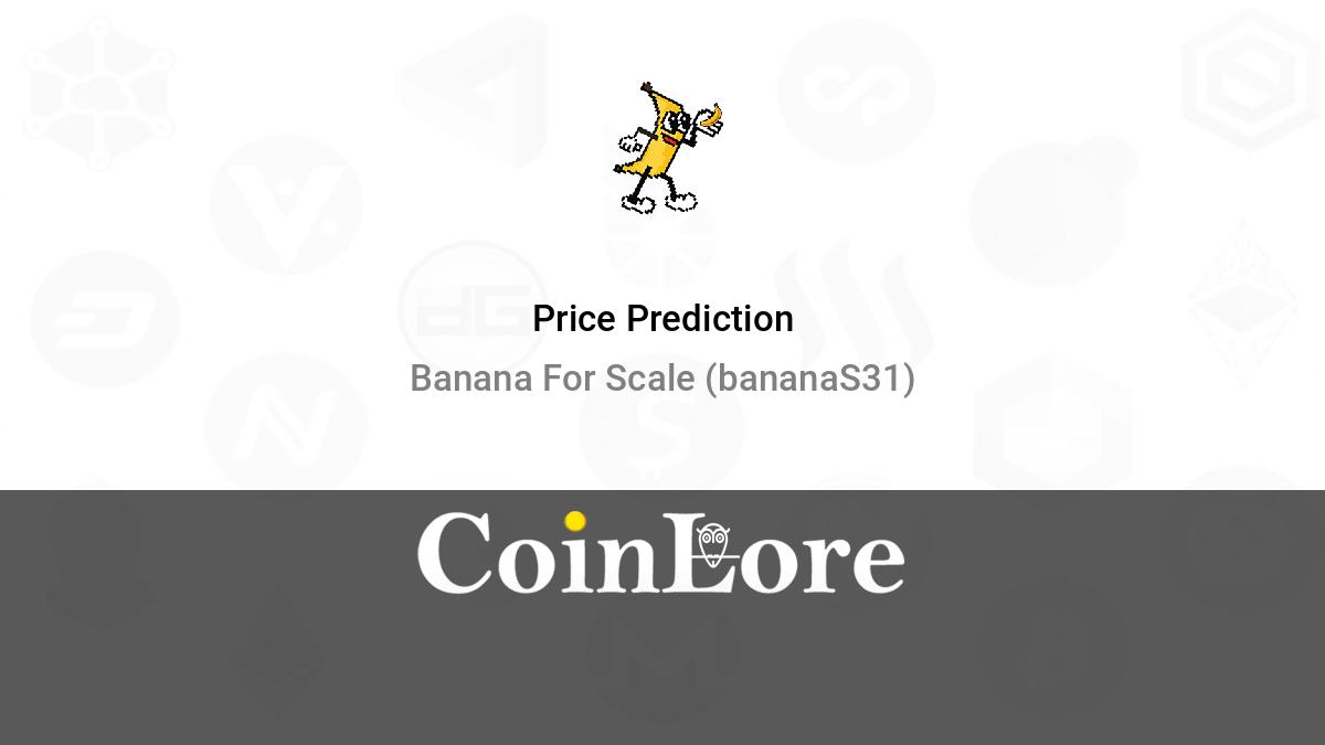 Banana For Scale Price prediction, Short/Long Forecast - CoinLore