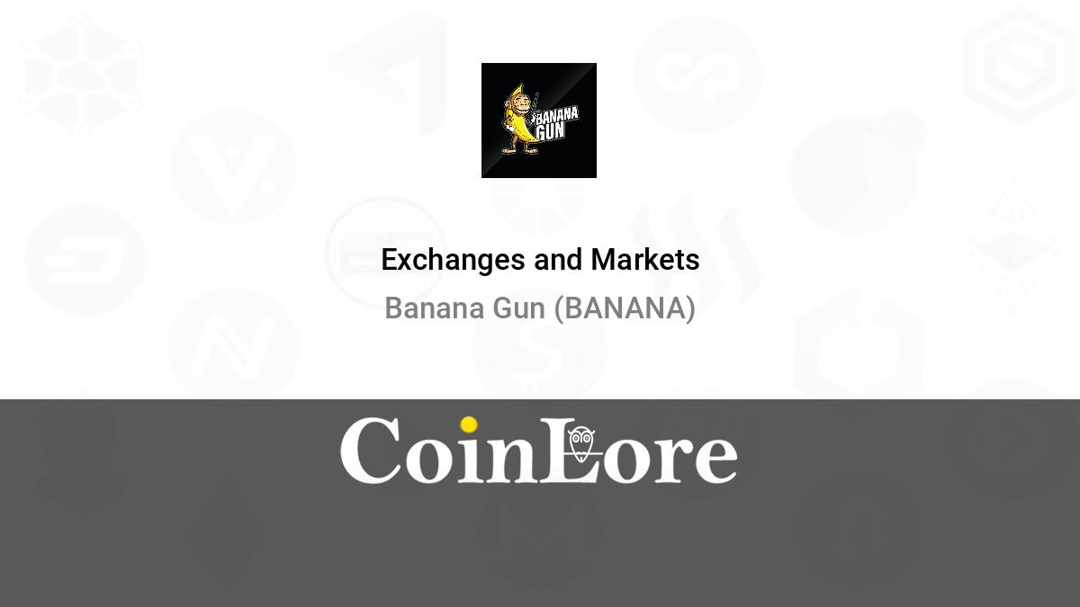 Banana Gun (BANANA) Exchanges - Where to Buy,Sell,Trade | CoinLore