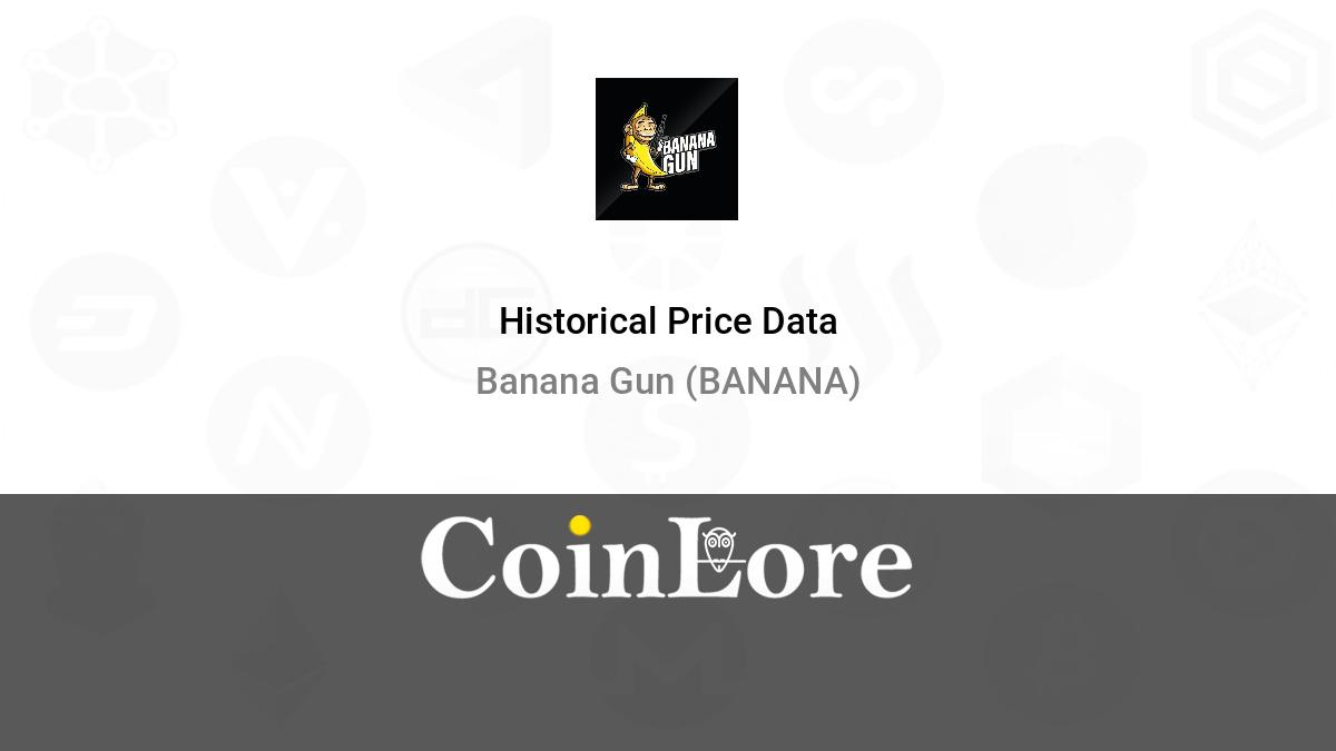 Banana Gun (BANANA) Historical Prices | CoinLore