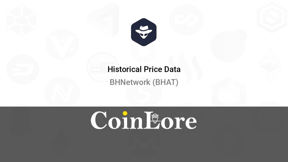 BHNetwork (BHAT) Historical Prices | CoinLore