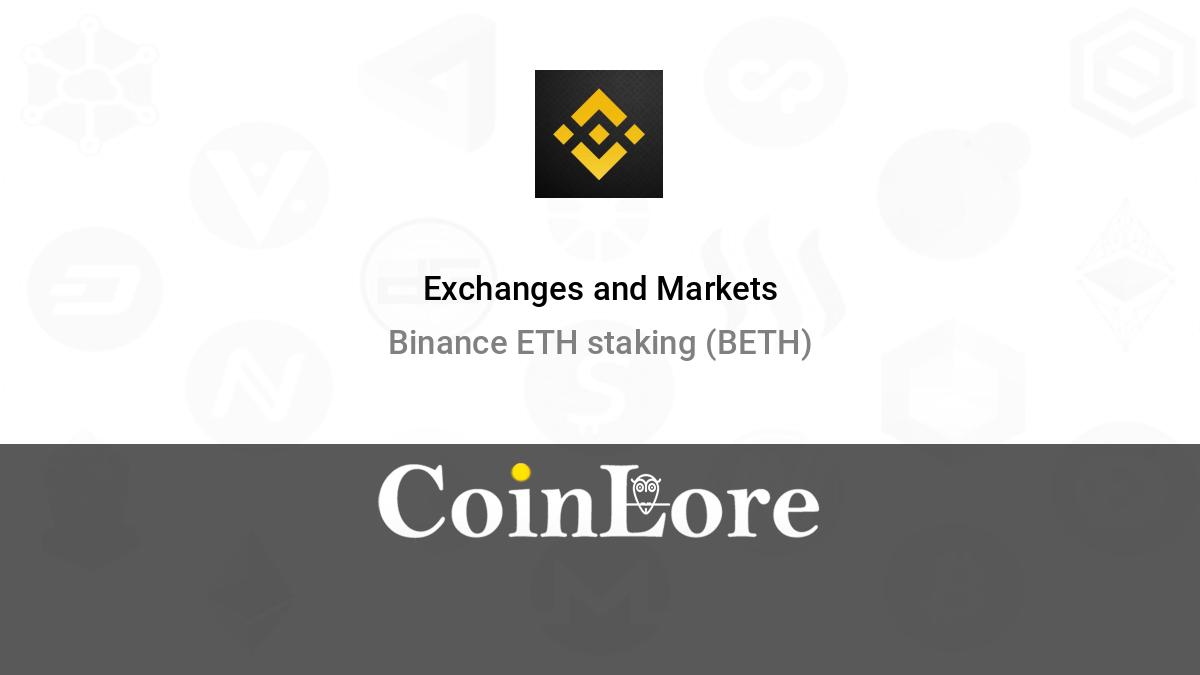 Binance ETH staking (BETH) Exchanges - Where to Buy,Sell,Trade | CoinLore