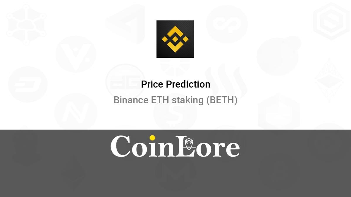Binance ETH staking Price prediction, Short/Long Forecast - CoinLore