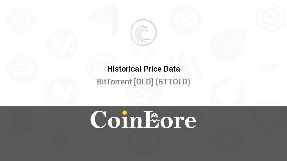 BitTorrent [OLD] (BTTOLD) Historical Prices | CoinLore