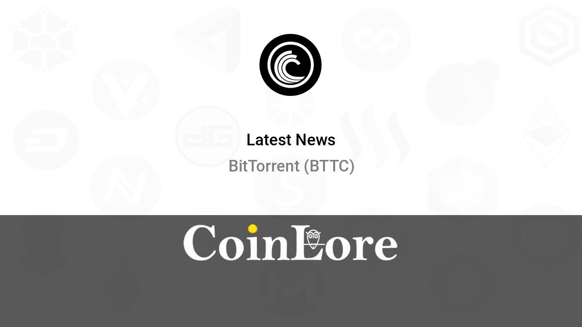 BitTorrent (BTTC) News | CoinLore