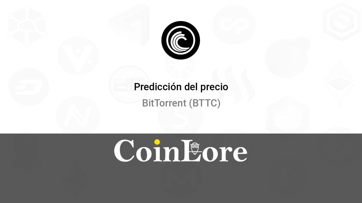 Predicción del precio de BitTorrent (BTTC) para 2026 - 2030/2040