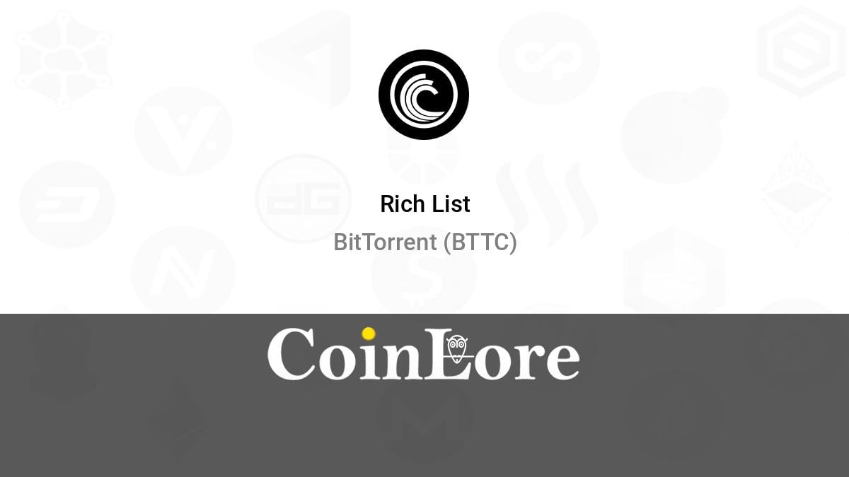 BitTorrent Rich List - Top 100 Addresses | CoinLore