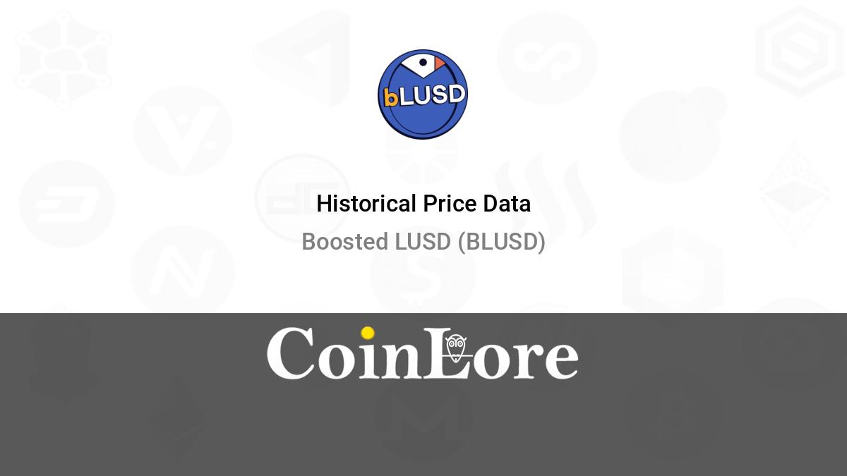 Boosted LUSD (BLUSD) Historical Prices | CoinLore