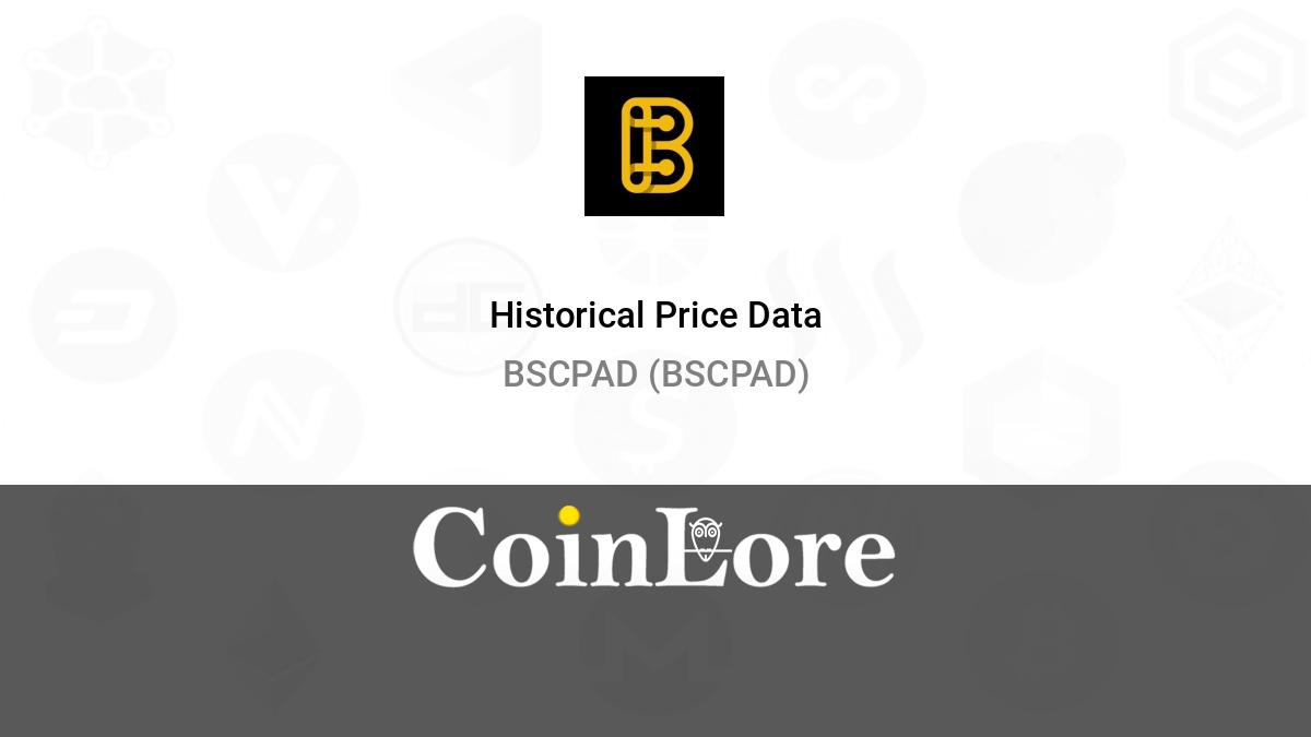 BSCPAD (BSCPAD) Historical Prices | CoinLore