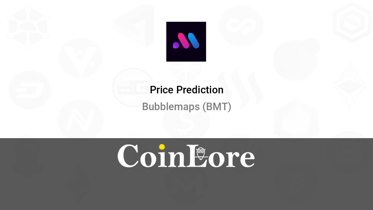 Bubblemaps Price prediction, Short/Long Forecast - CoinLore