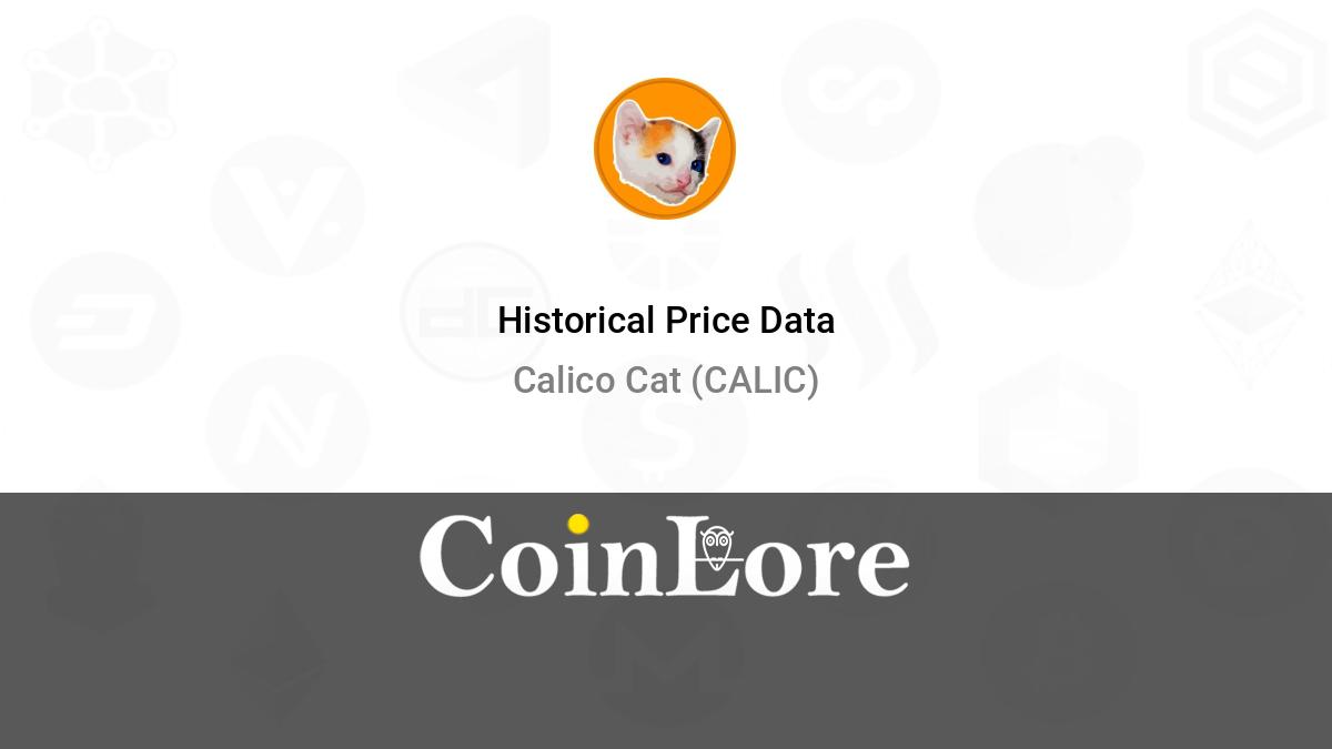 Calico Cat (CALIC) Historical Prices | CoinLore