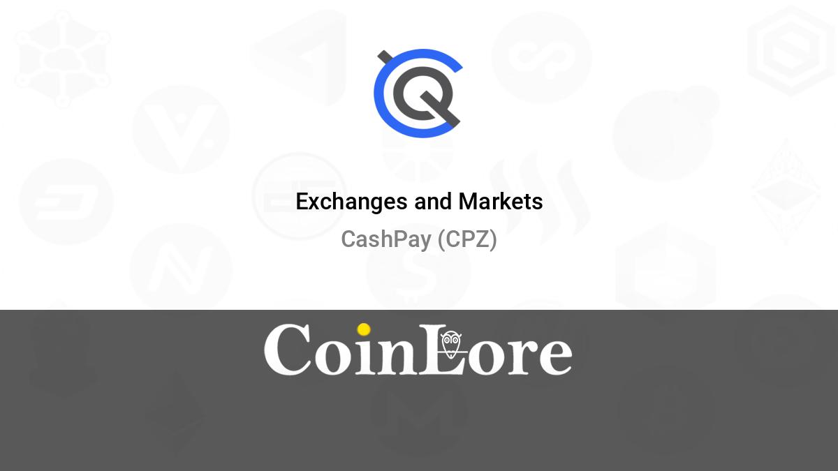 CashPay (CPZ) Exchanges - Where to Buy,Sell,Trade | CoinLore