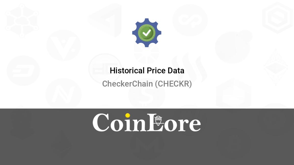 CheckerChain (CHECKR) Historical Prices | CoinLore