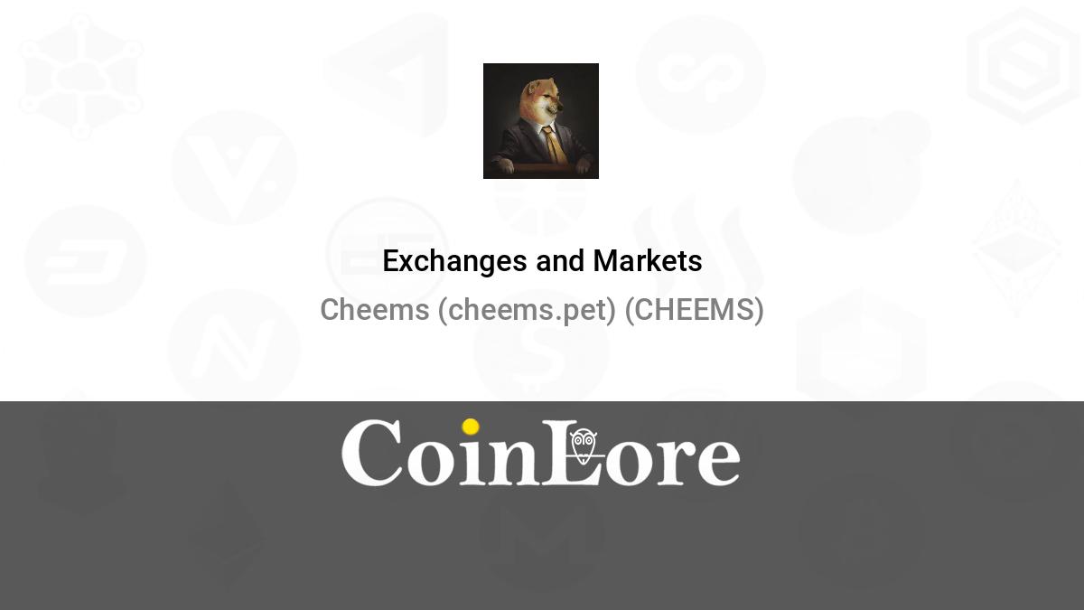 Cheems (cheems.pet) (CHEEMS) Exchanges - Where to Buy,Sell,Trade | CoinLore