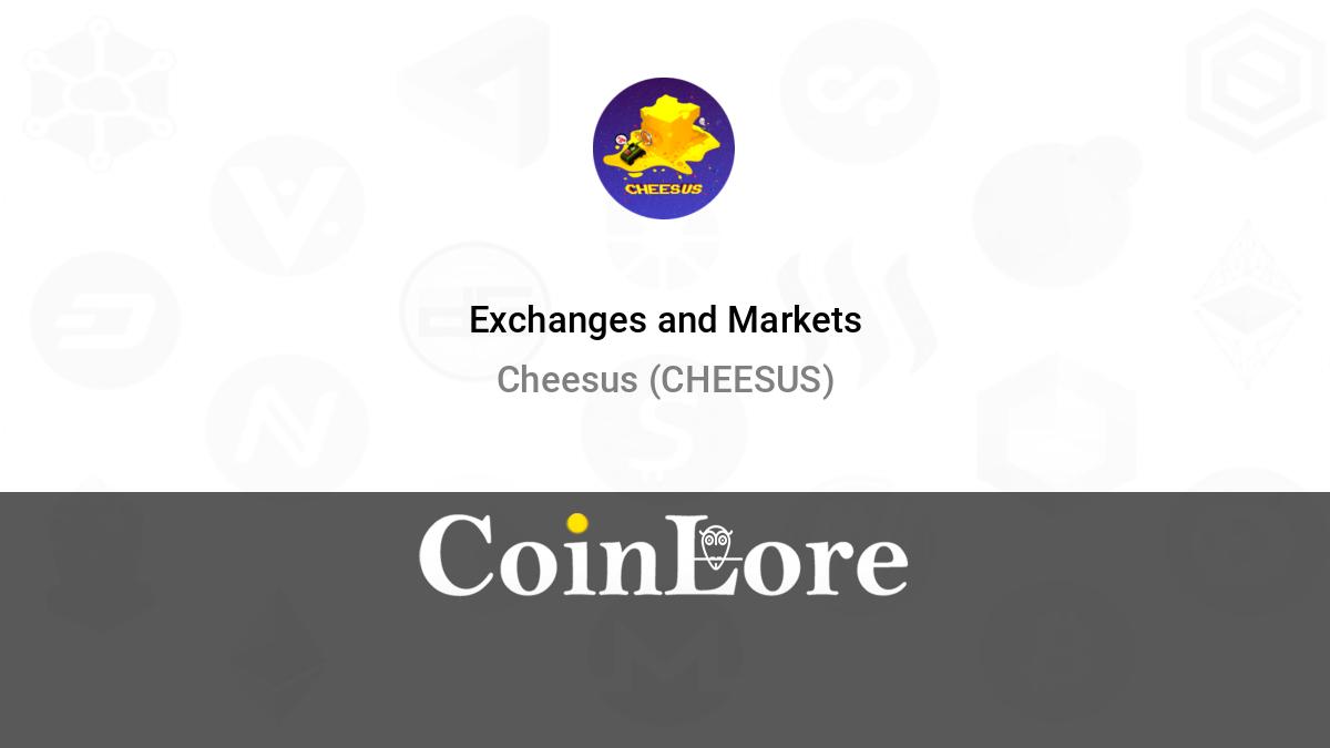 Cheesus (CHEESUS) Exchanges - Where to Buy,Sell,Trade | CoinLore