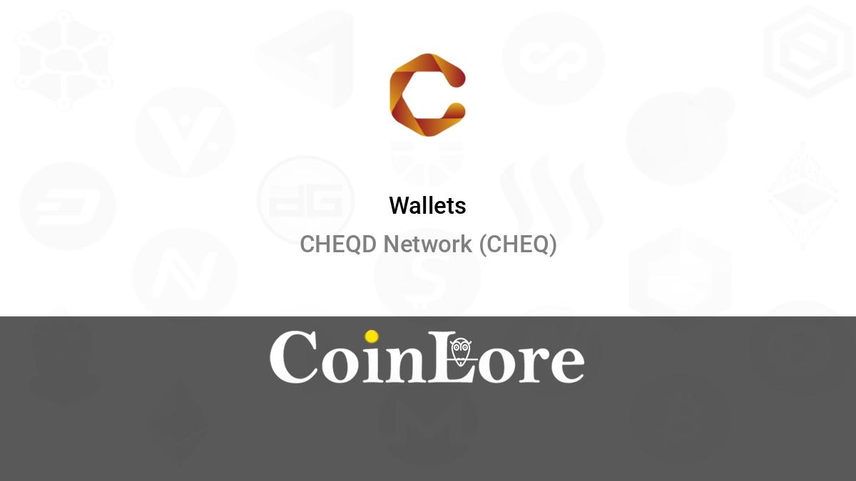 List of Top CHEQD Network (CHEQ) Wallets | CoinLore