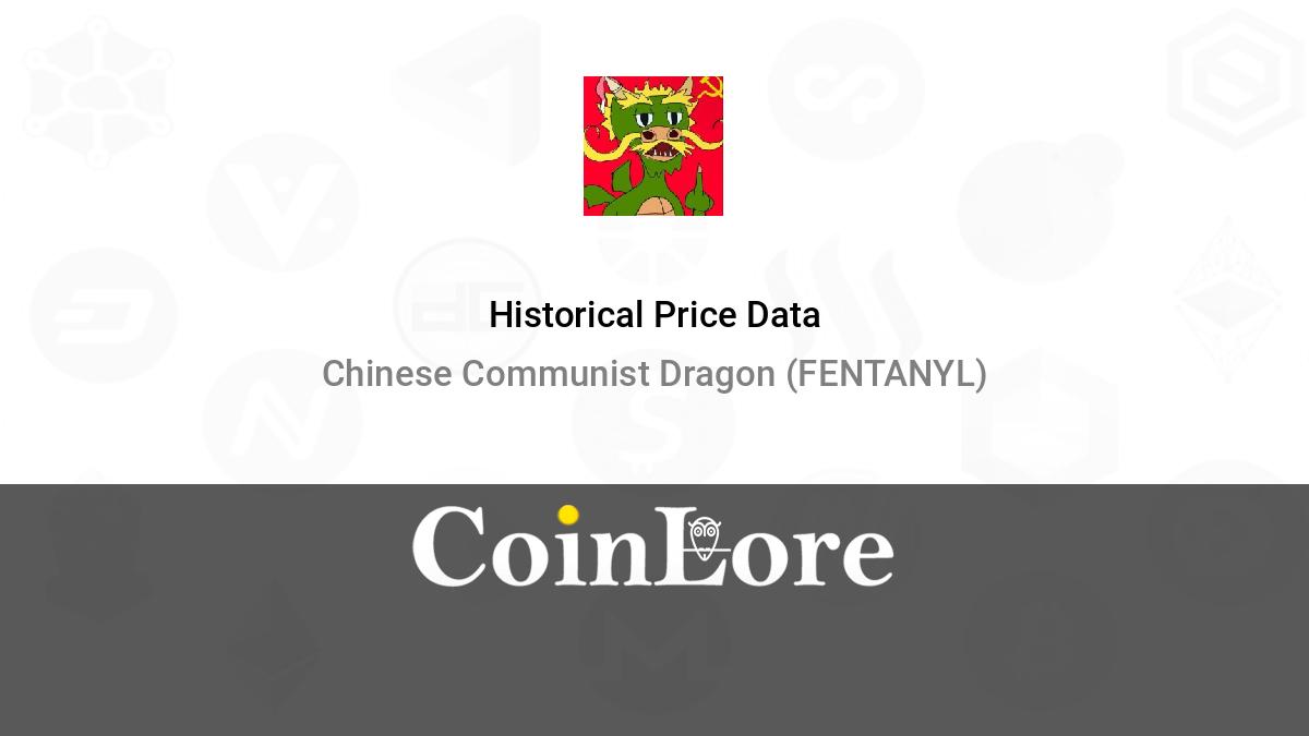 Chinese Communist Dragon (FENTANYL) Historical Prices | CoinLore