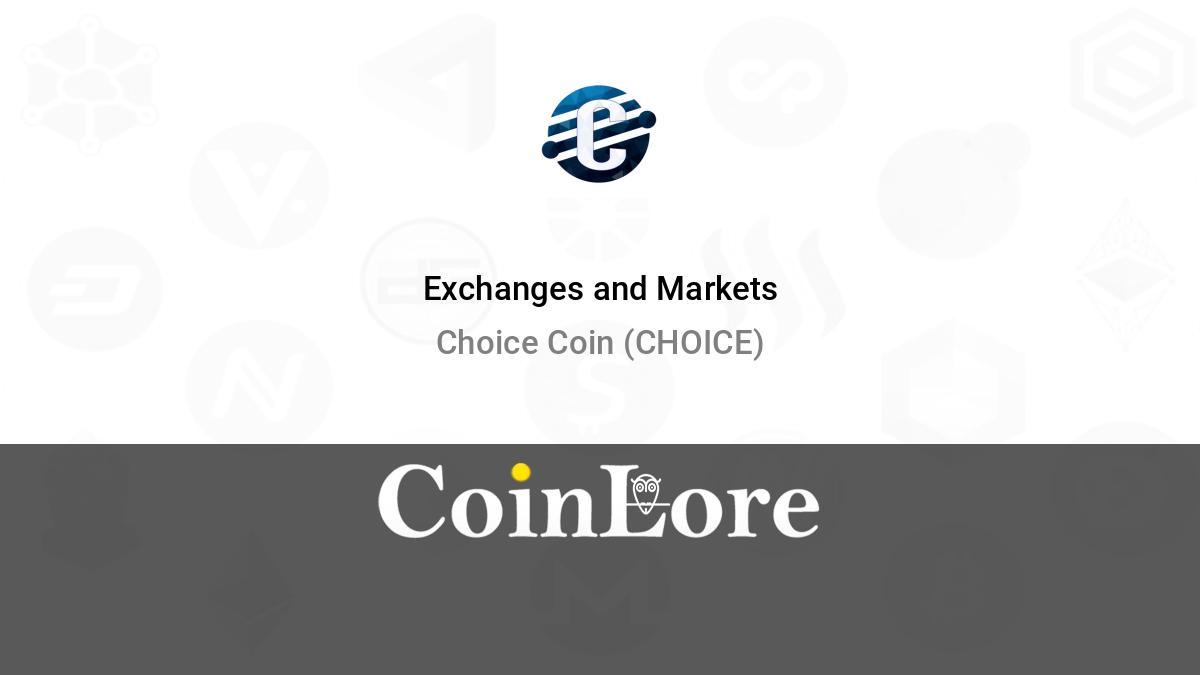 Choice Coin (CHOICE) Exchanges - Where to Buy,Sell,Trade | CoinLore