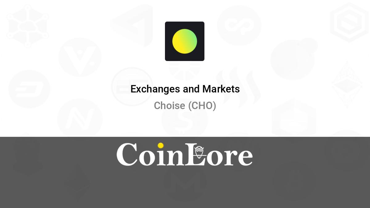 Choise (CHO) Exchanges - Where to Buy,Sell,Trade | CoinLore