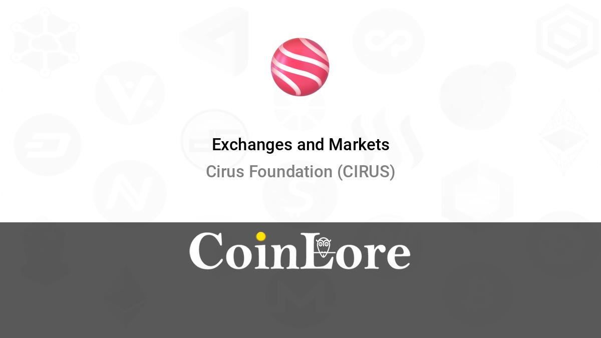 Cirus Foundation (CIRUS) Exchanges - Where to Buy,Sell,Trade | CoinLore
