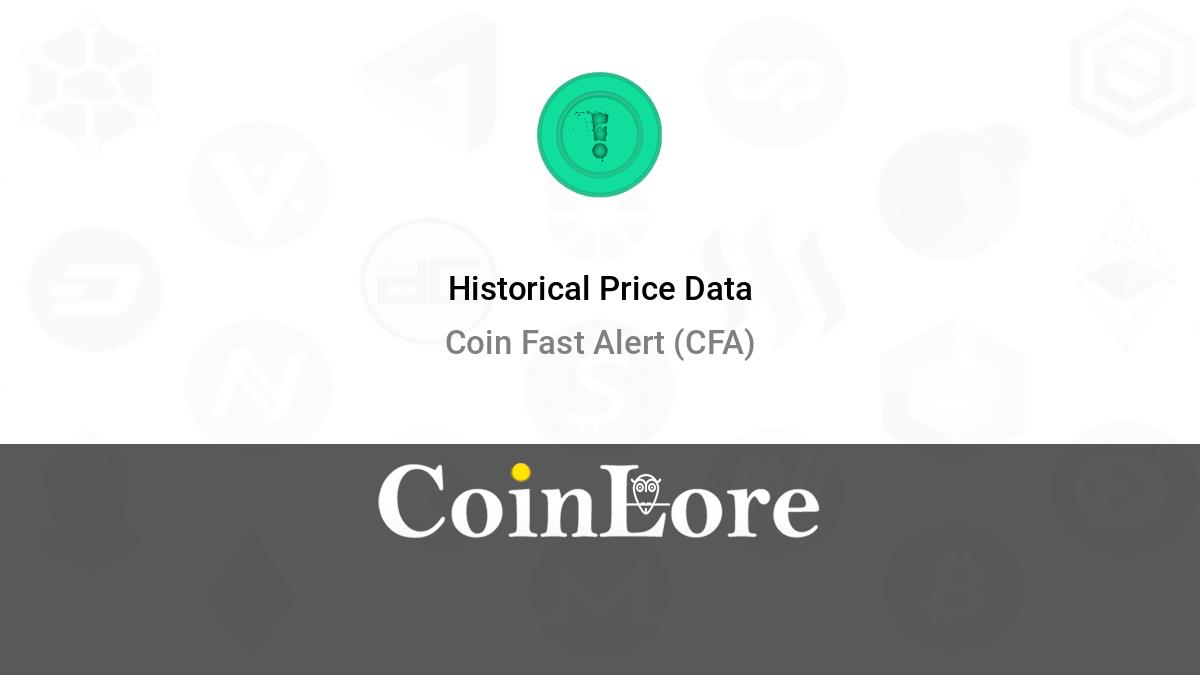 Coin Fast Alert [OLD] (CFA) Historical Prices | CoinLore