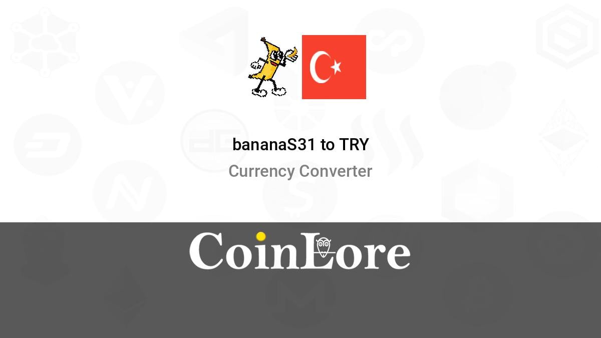 bananaS31 kaç TRY | Hesaplama Aracı CoinLore