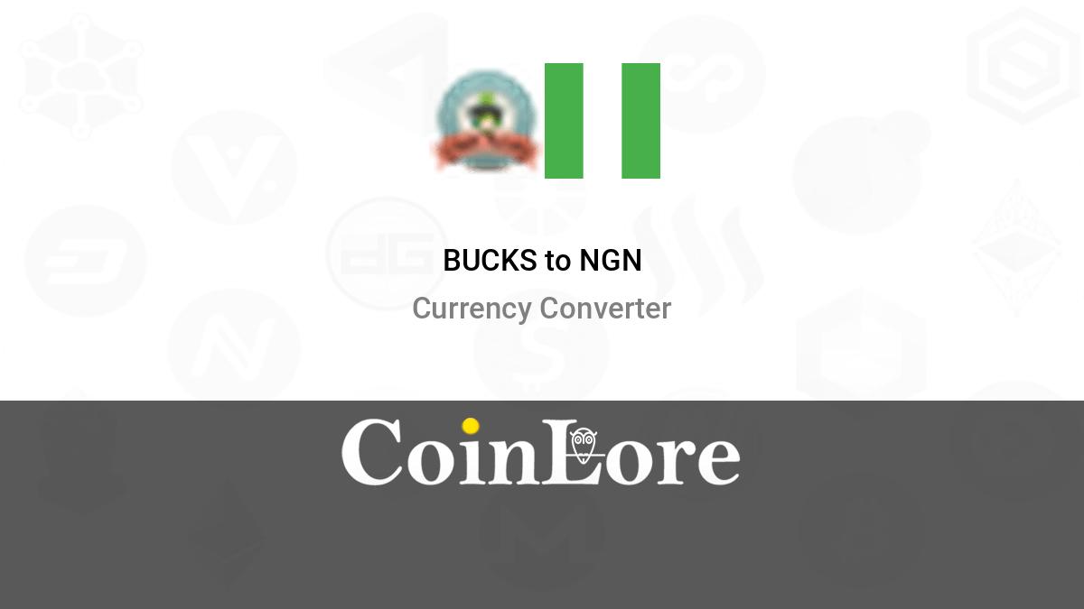 Conversion rate for BUCKS to NGN (Nigerian Naira) - Cryptocurrency  Converter/Calculator