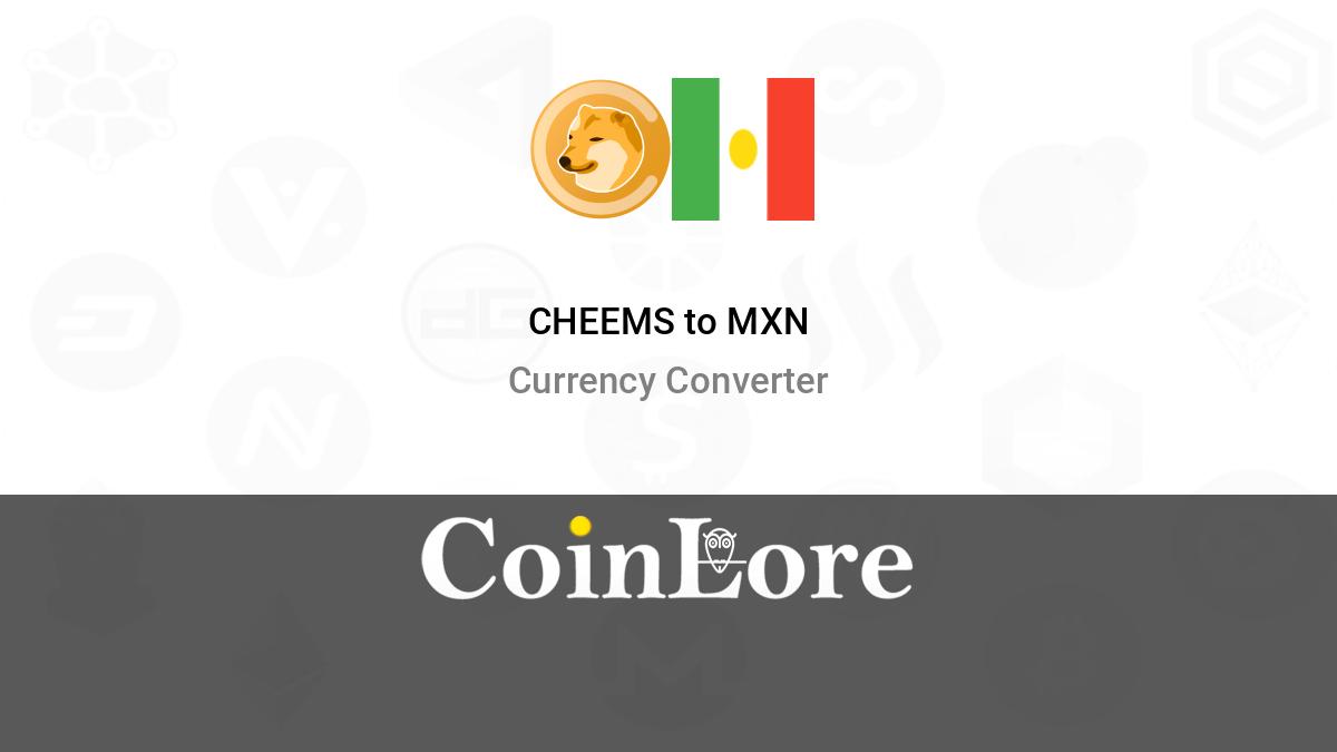 Convert CHEEMS to MXN