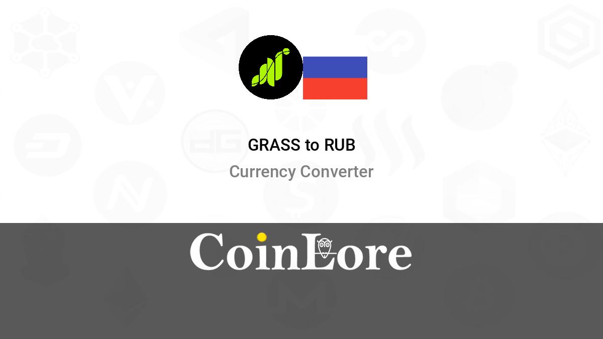 1 GRASS в рублях (RUB) | Калькулятор CoinLore