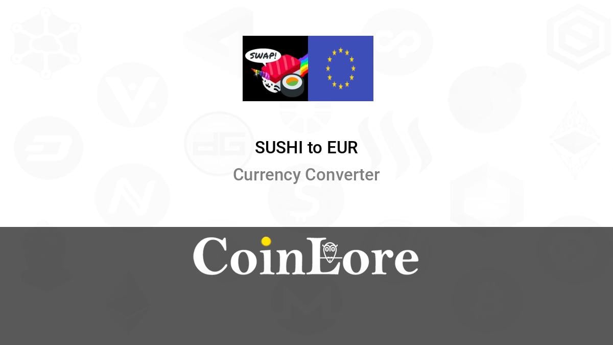 Convertir SUSHI a euros (EUR) | Calculadora CoinLore
