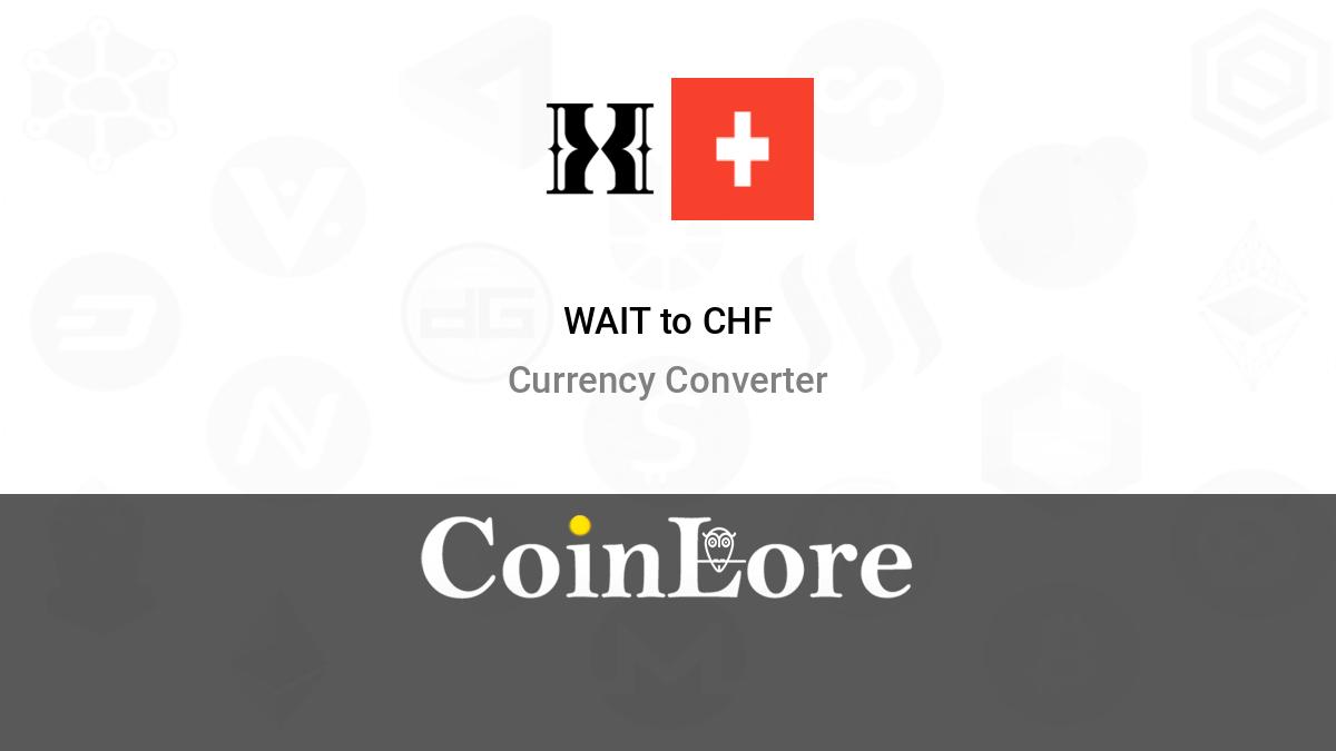 Convert WAIT To CHF Convert WAIT To CHF