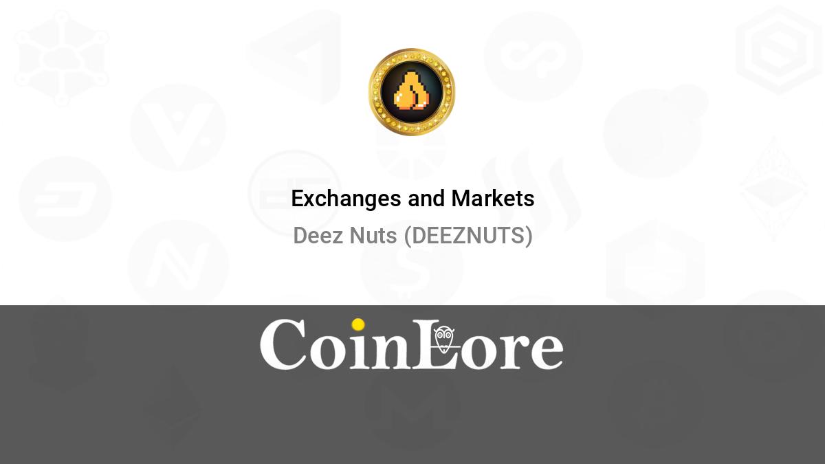 Deez Nuts (DEEZNUTS) Exchanges - Where to Buy,Sell,Trade | CoinLore