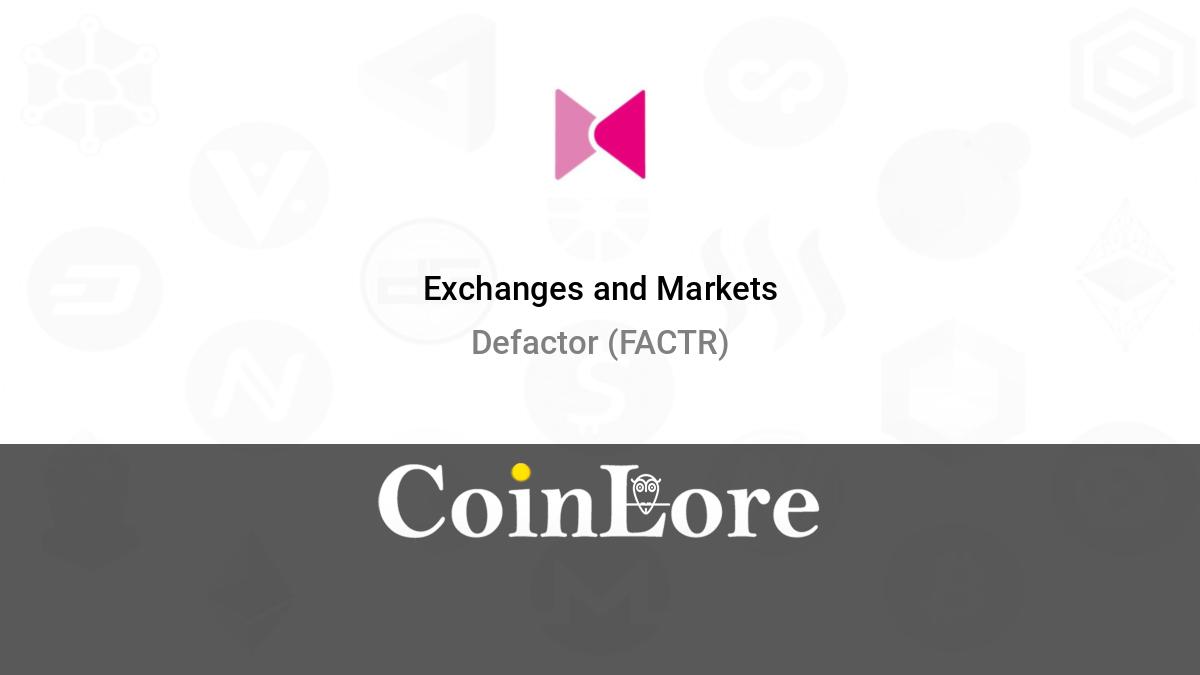 Defactor (FACTR) Où Acheter / Échanges | CoinLore