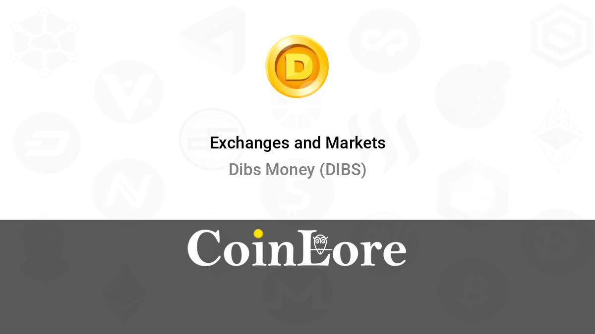 Dibs Money (DIBS) Exchanges - Where to Buy,Sell,Trade | CoinLore