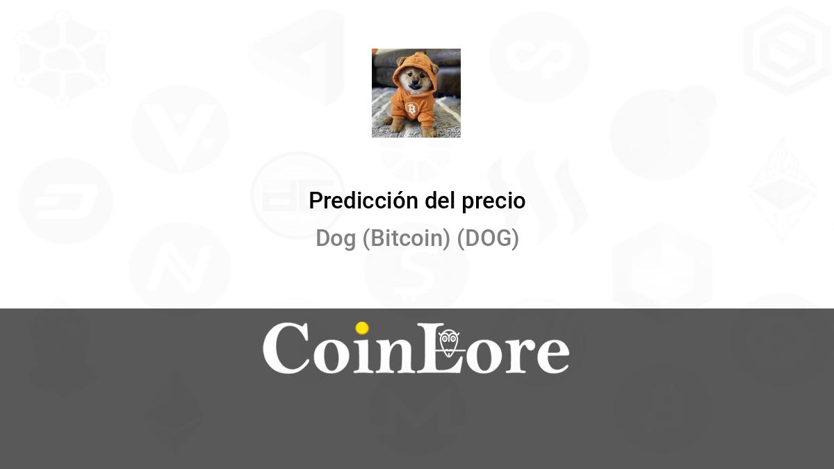 Predicción del precio de Dog (Bitcoin) (DOG) para 2026 - 2030/2040