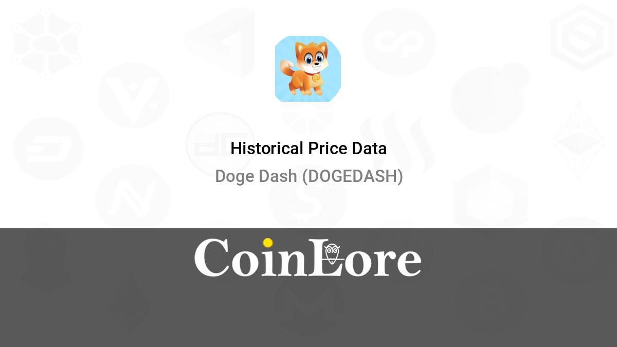 Doge Dash (DOGEDASH) Historical Prices | CoinLore
