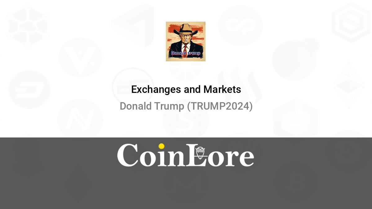 Donald Trump (TRUMP2024) Nasıl Ve Nereden Alınır | CoinLore