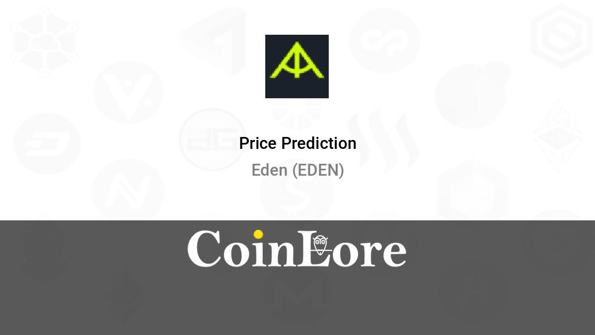 Eden Price prediction, Short/Long Forecast - CoinLore