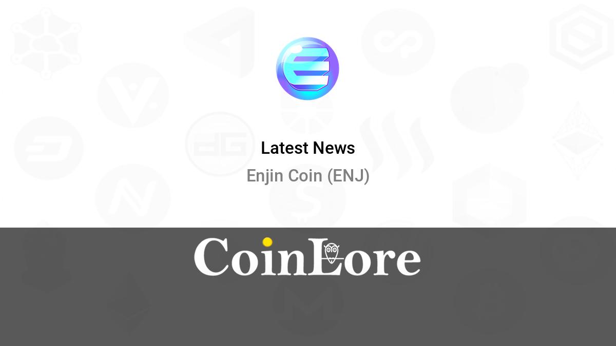 Enjin Coin (ENJ) Aktuelle Nachrichten | CoinLore