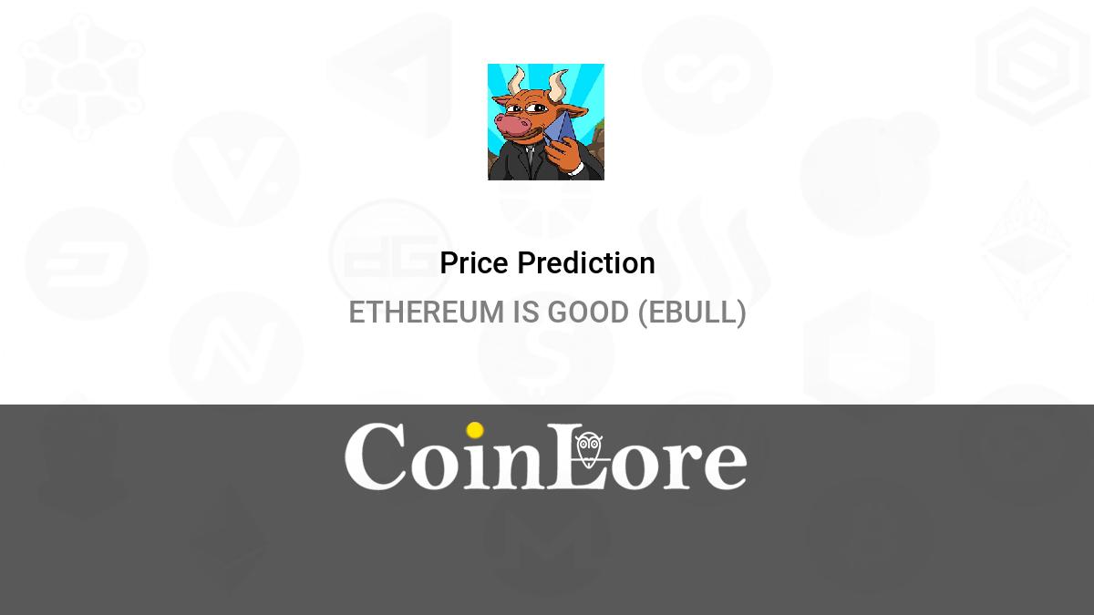 ETHEREUM IS GOOD Price prediction, Short/Long Forecast - CoinLore
