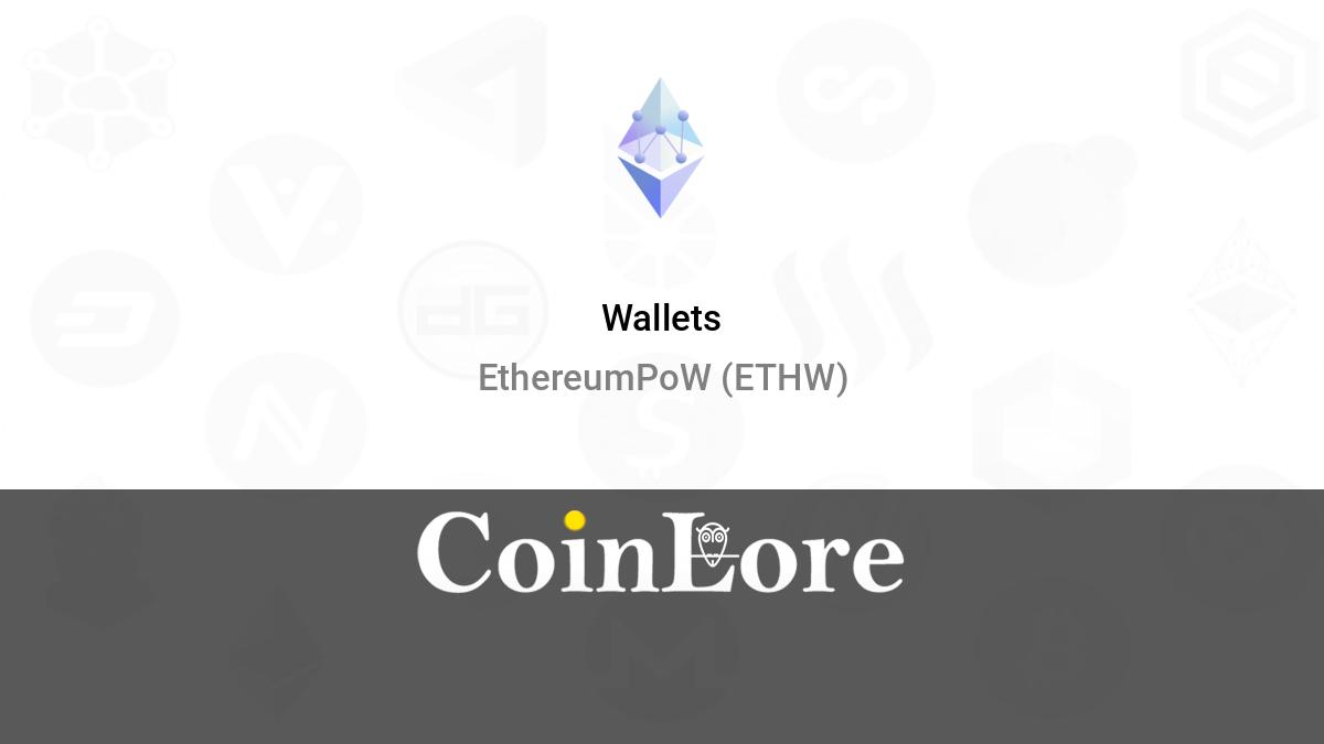 List of Top EthereumPoW (ETHW) Wallets | CoinLore