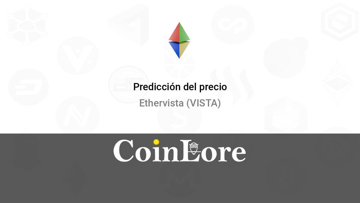 Predicción del precio de Ethervista (VISTA) para 2026 - 2030/2040