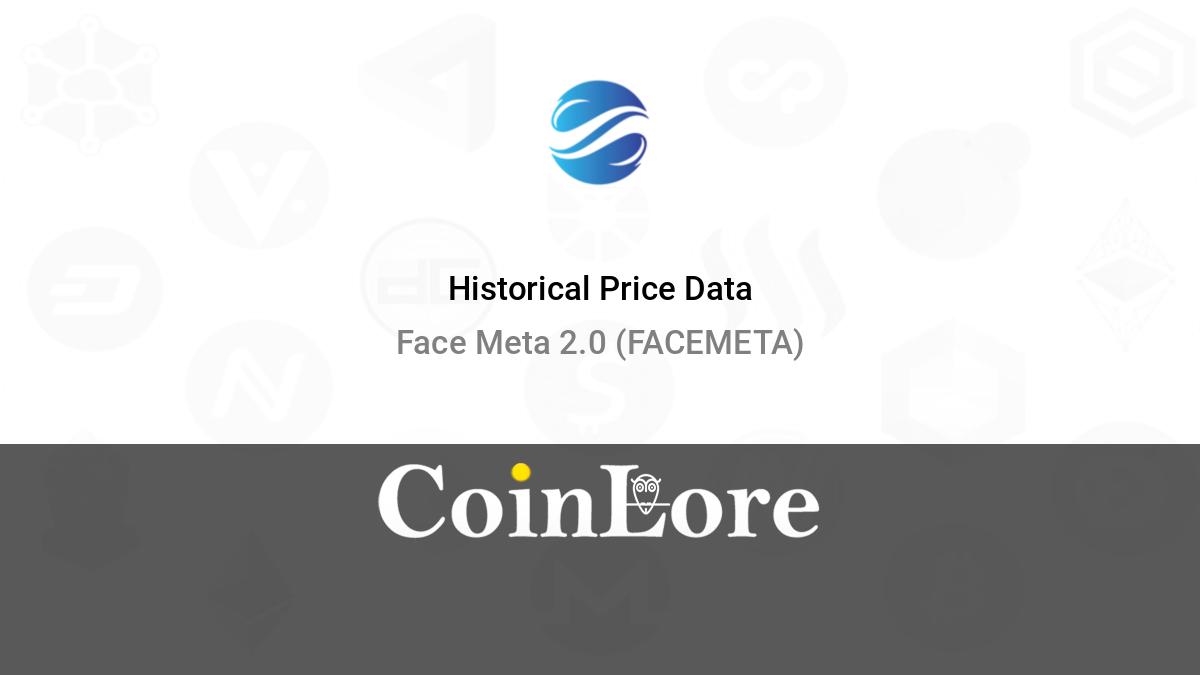 Face Meta 2.0 (FACEMETA) Historical Prices | CoinLore