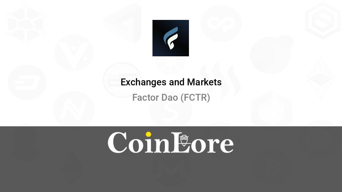 Factor Dao (FCTR) Exchanges - Where to Buy,Sell,Trade | CoinLore