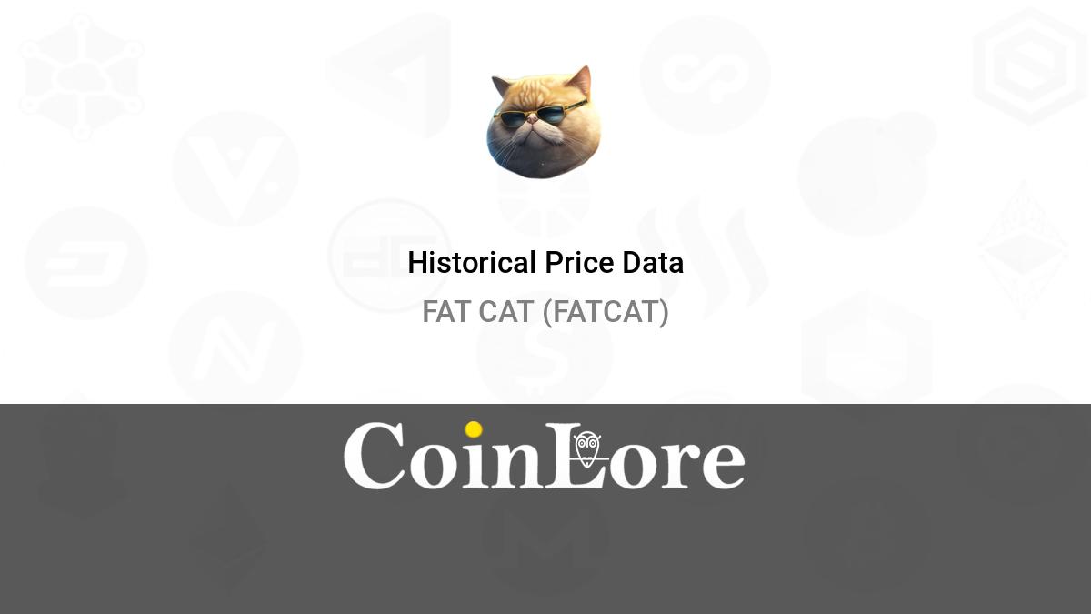 FAT CAT (FATCAT) 历史价格| CoinLore