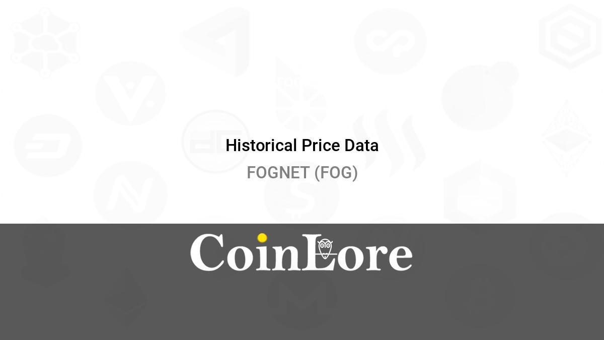 FOGNET (FOG) Historical Prices | CoinLore